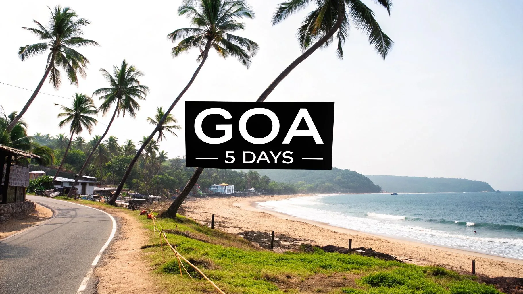 Your Perfect Goa Itinerary for 5 Days